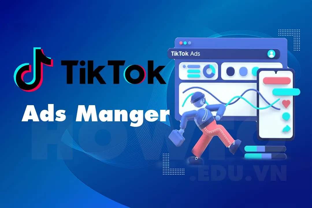 Tổng quan về Tiktok Ads Manager và chi tiết cách sử dụng 2026 HOWTO