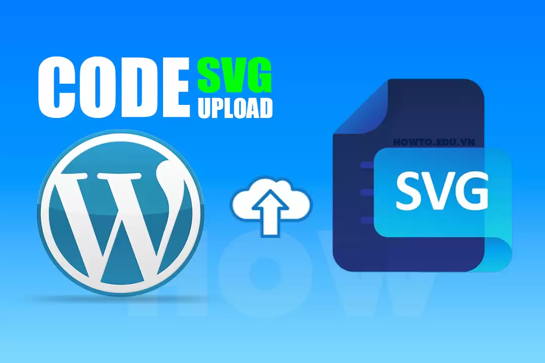 Cách upload file svg lên wordpress cập nhật mới nhất năm 2026